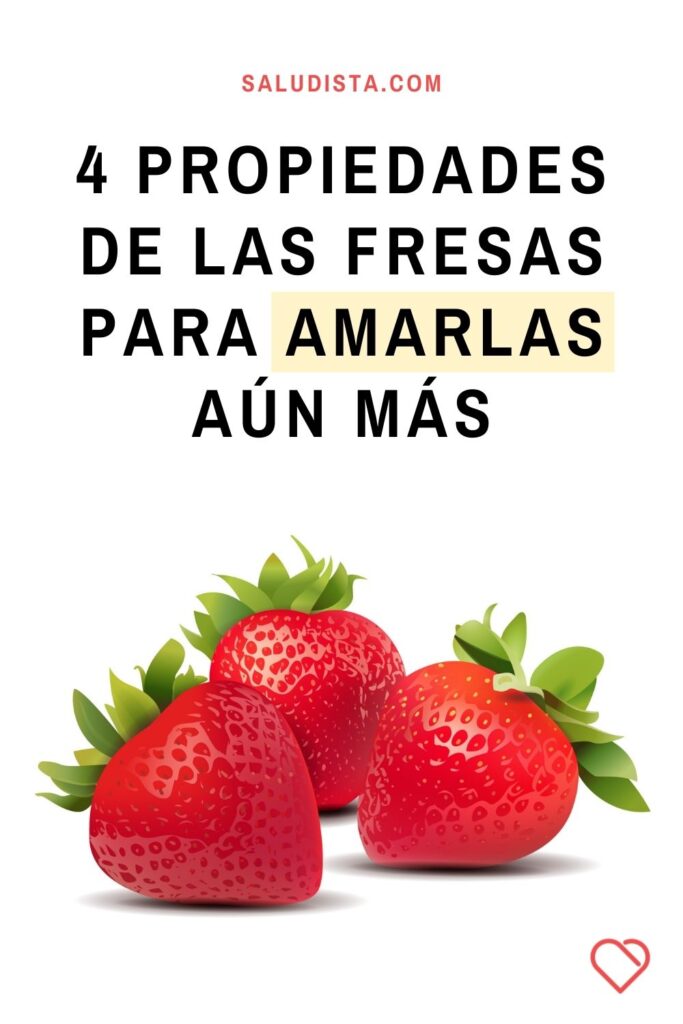 4 Propiedades De Las Fresas Para Amarlas Aún Más