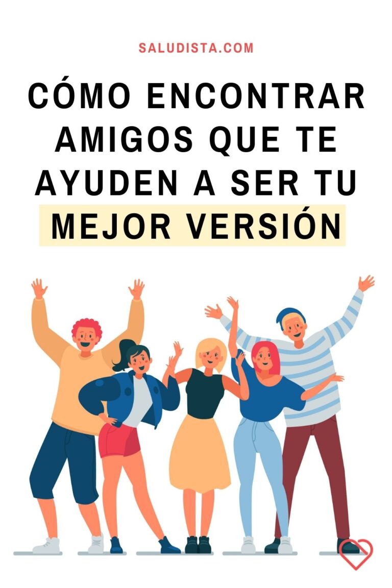 Cómo encontrar amigos que te ayuden a ser tu mejor versión