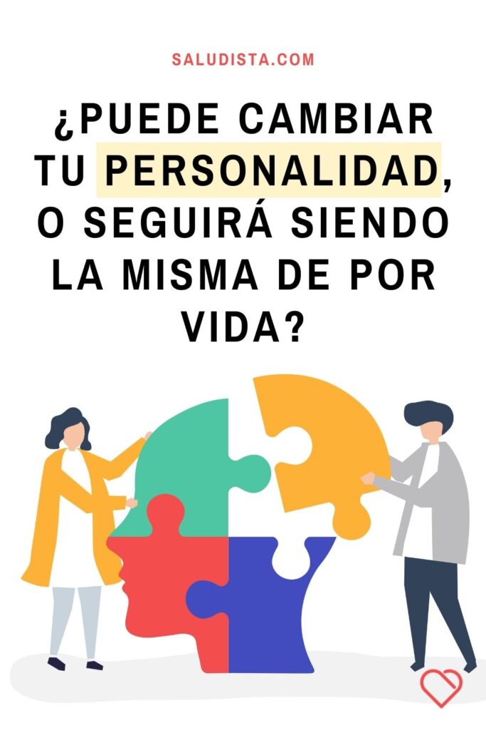 ¿Puede cambiar la personalidad, o seguirá siendo la misma de por vida?