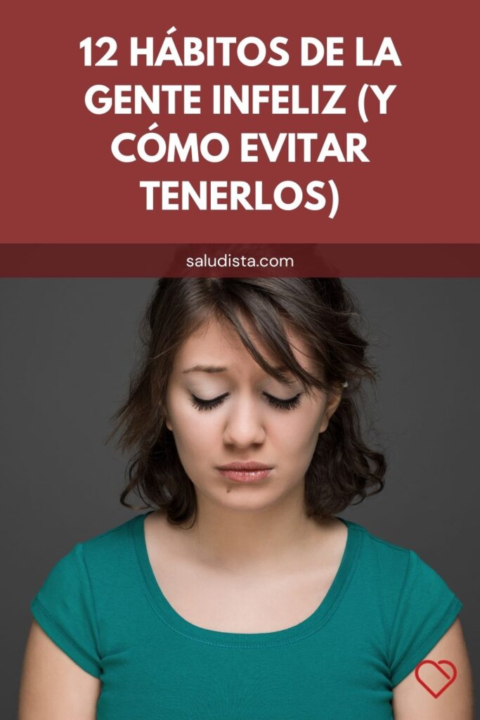 12 hábitos de la gente infeliz (y cómo evitar tenerlos)